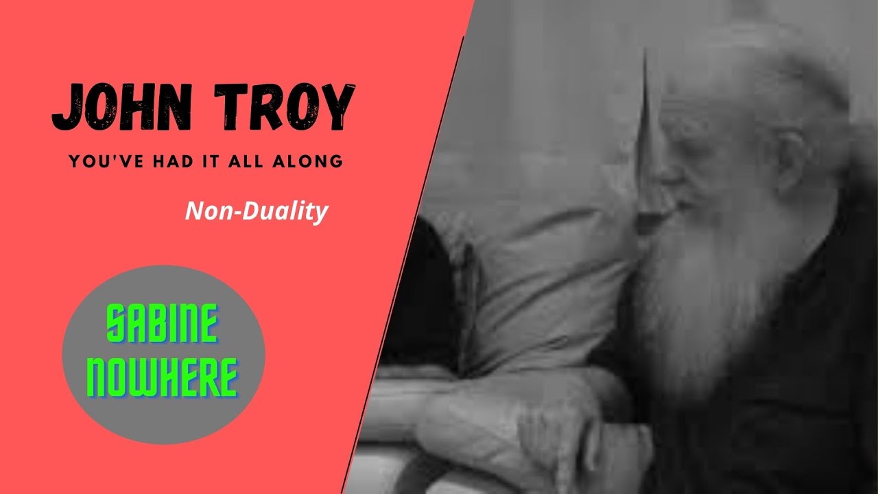 Non Duality - You've had it all along - Conversation with John Troy ...