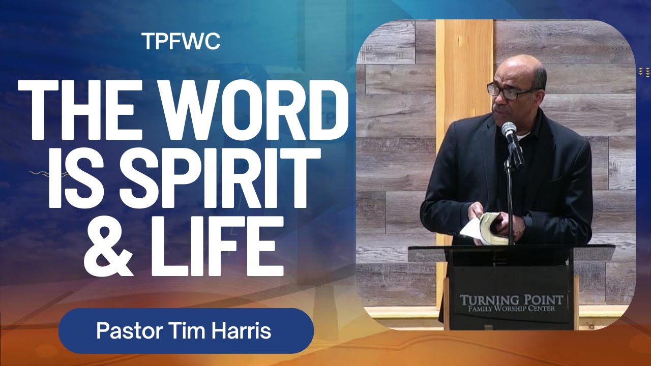 The Word is Spirit & Life - Pastor Tim Harris - YouTube