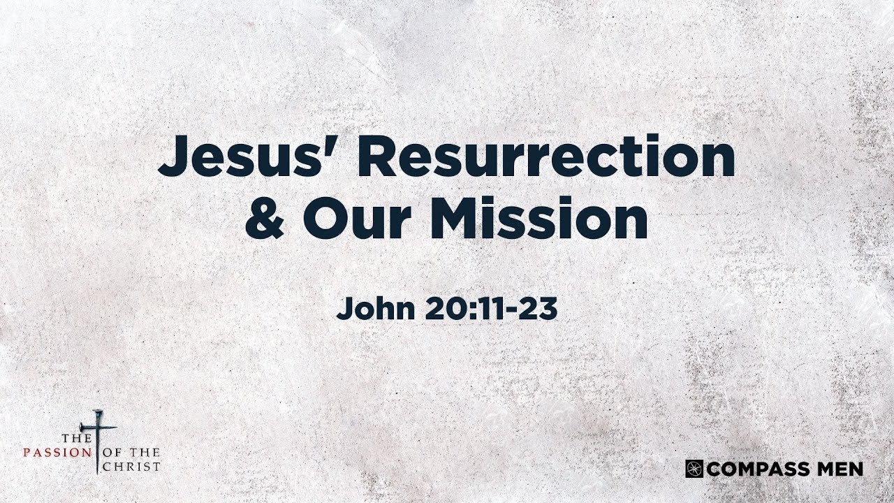 Jesus' Resurrection & Our Mission (John 20:11-23) | Men's Bible Study ...