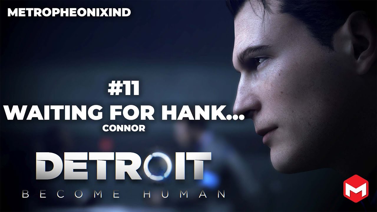 #11 | Waiting For Hank... | Connor | Detroit: Become Human ...