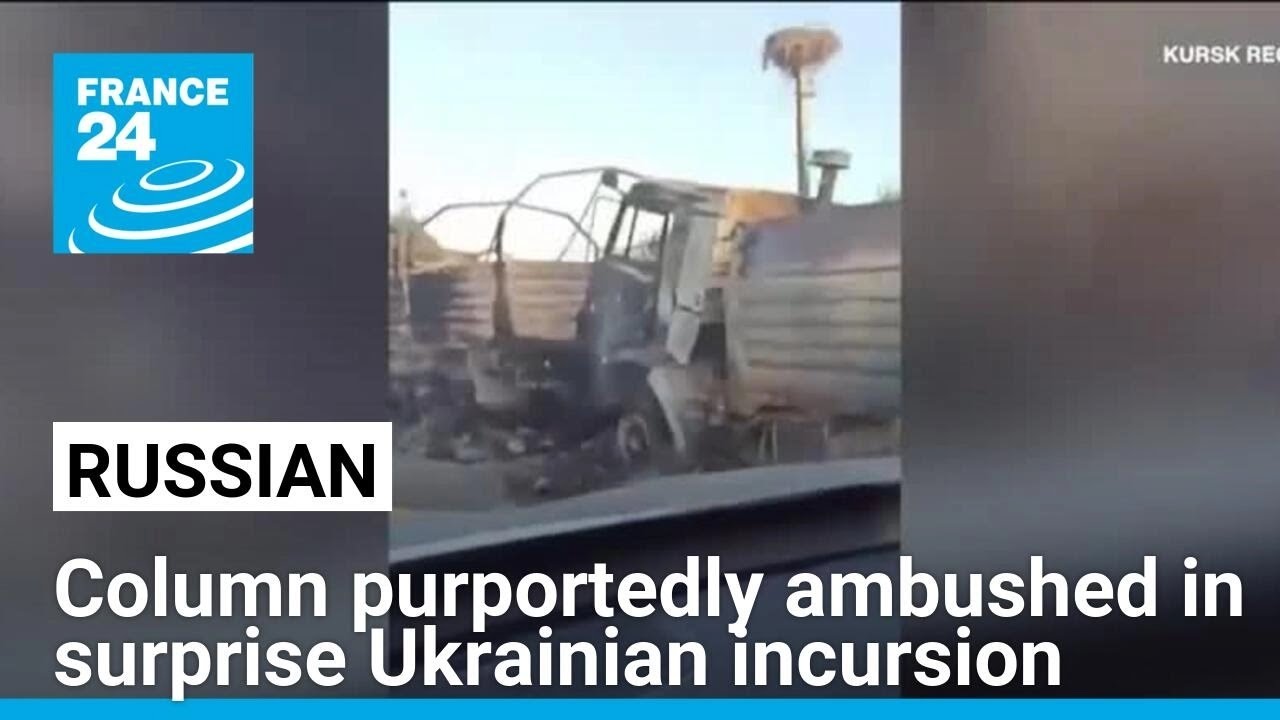 Russian column purportedly ambushed in surprise Ukrainian incursion in ...