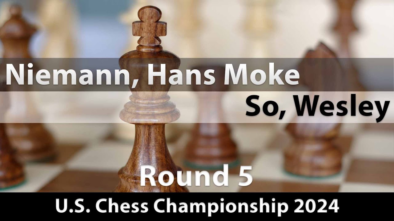 Niemann, Hans Moke -- So, Wesley, U.S. Chess Championship 2024, Round 5 ...