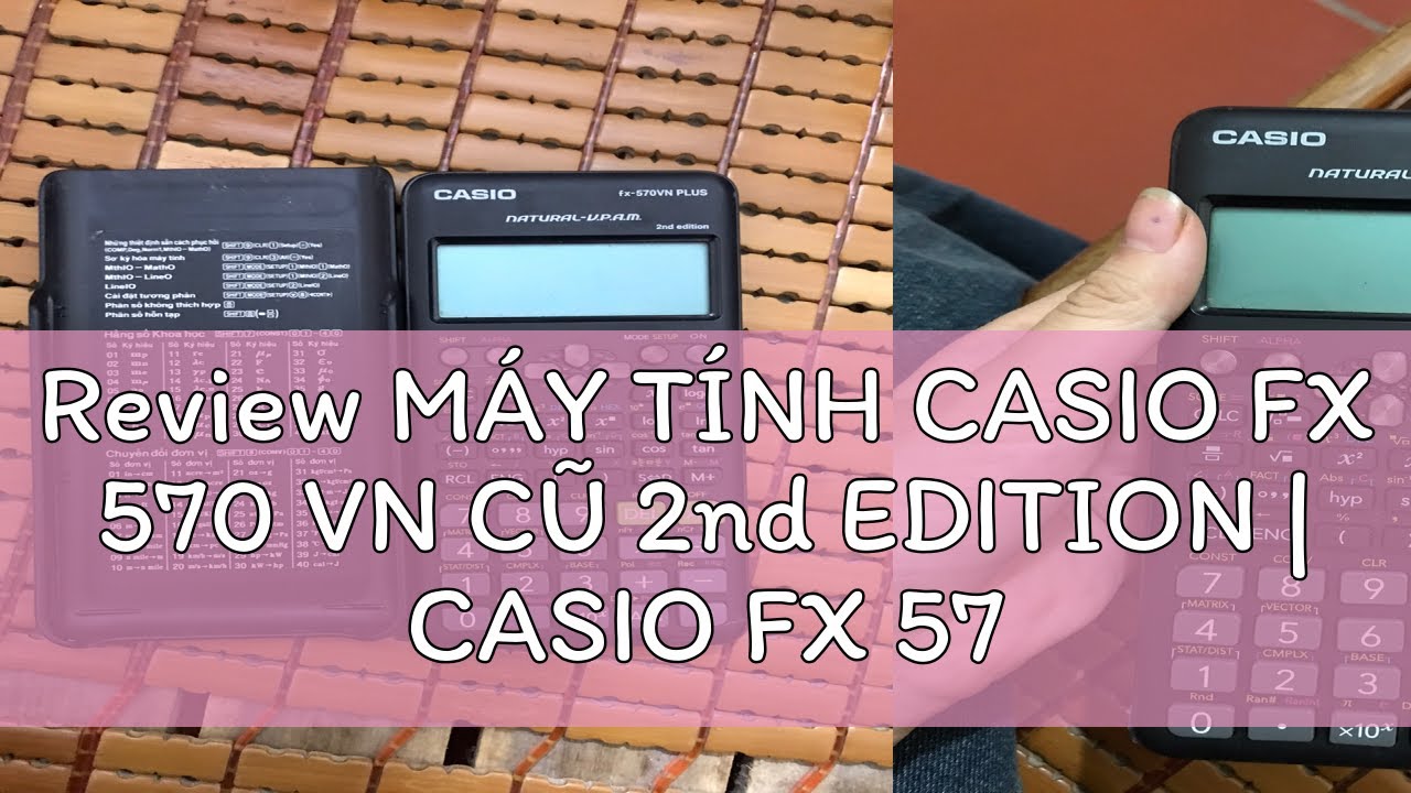 Review MÁY TÍNH CASIO FX 570 VN CŨ 2nd EDITION | CASIO FX 570 VN 2nd ...