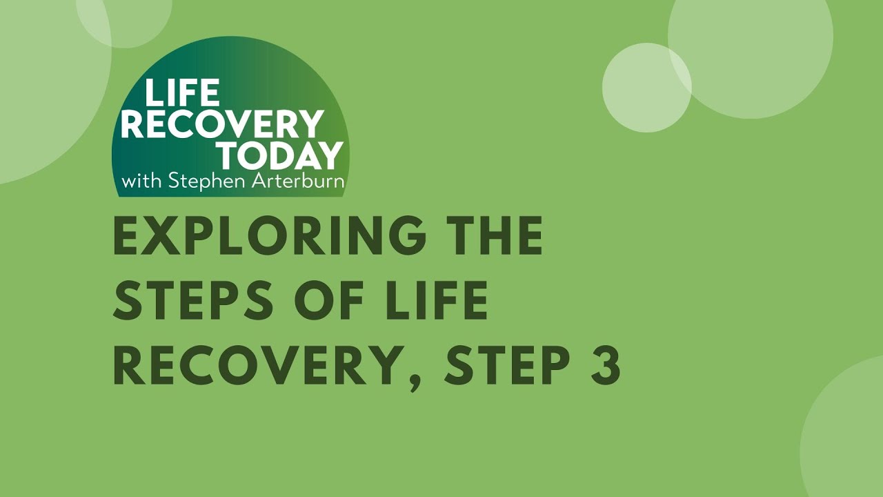 Exploring the Steps of Life Recovery: Step 3 - YouTube