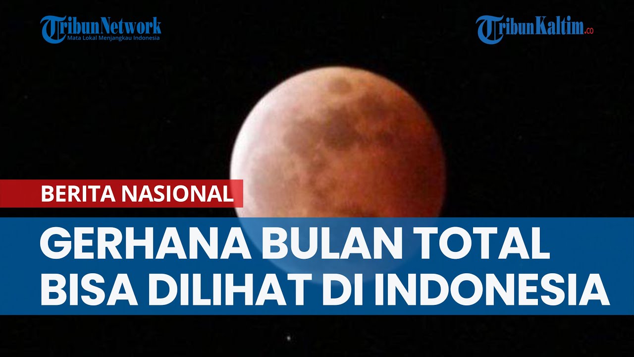 BERITA NASIONAL: Gerhana Bulan Total 8 November 2022 Bisa Dilihat di ...