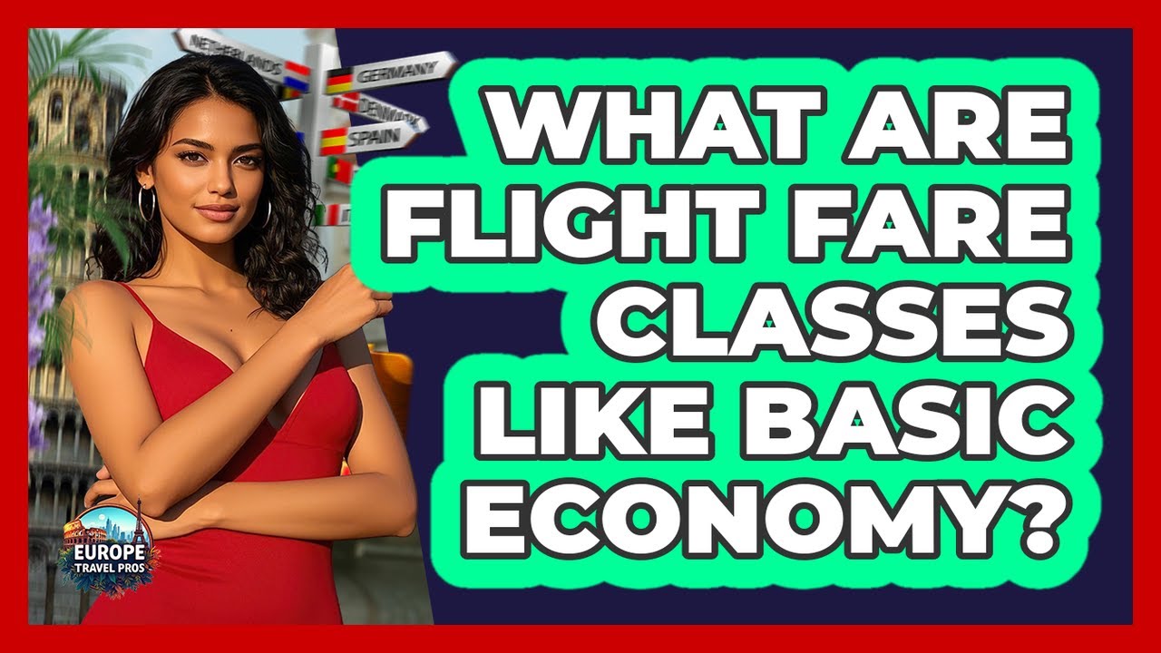 What Are Flight Fare Classes Like Basic Economy? - Europe Travel Pros ...