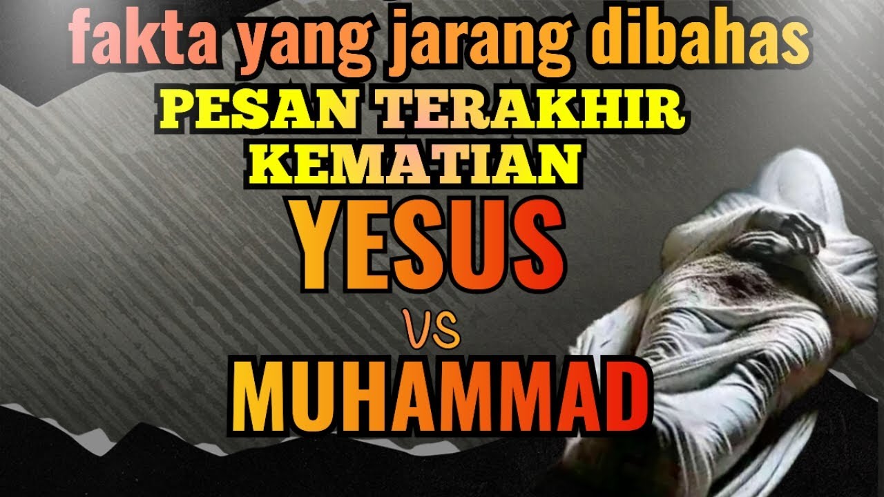 PESAN TERAKHIR DARI KEMATIAN YESUS VS MUHAMMAD SIAPA PILIHANMU ? - YouTube