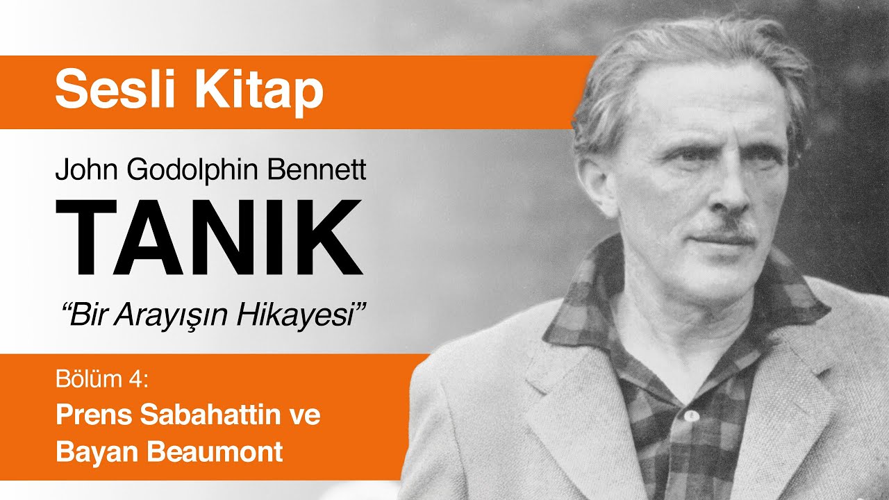 J.G.BENNETT - TANIK - BÖLÜM 4 : PRENS SABAHATTİN VE BAYAN BEAUMONT - YouTube