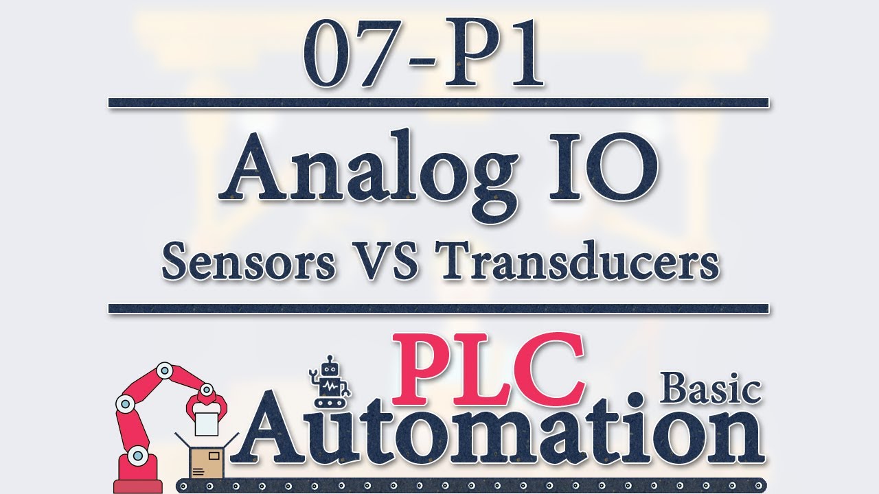 Automation: Basic PLC - 7 - Analog IO: Sensors VS Transducers P1/18 ...