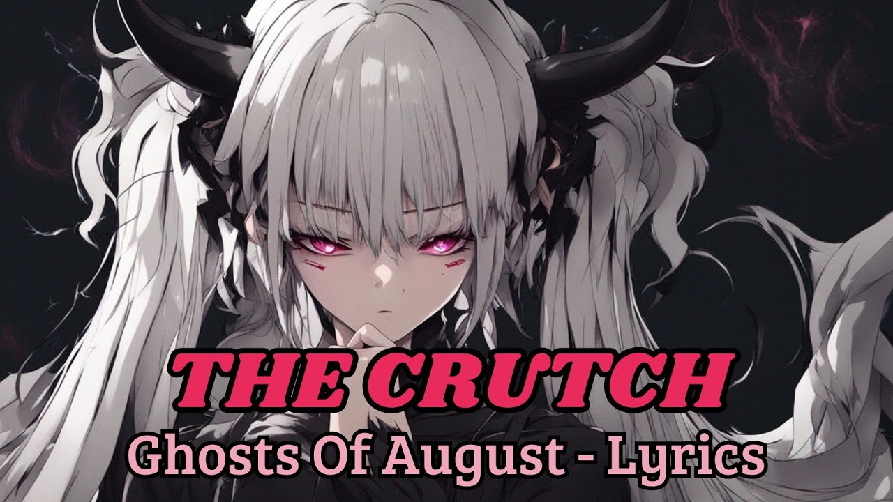 Ghosts Of August - The Crutch (Lyrics) - YouTube