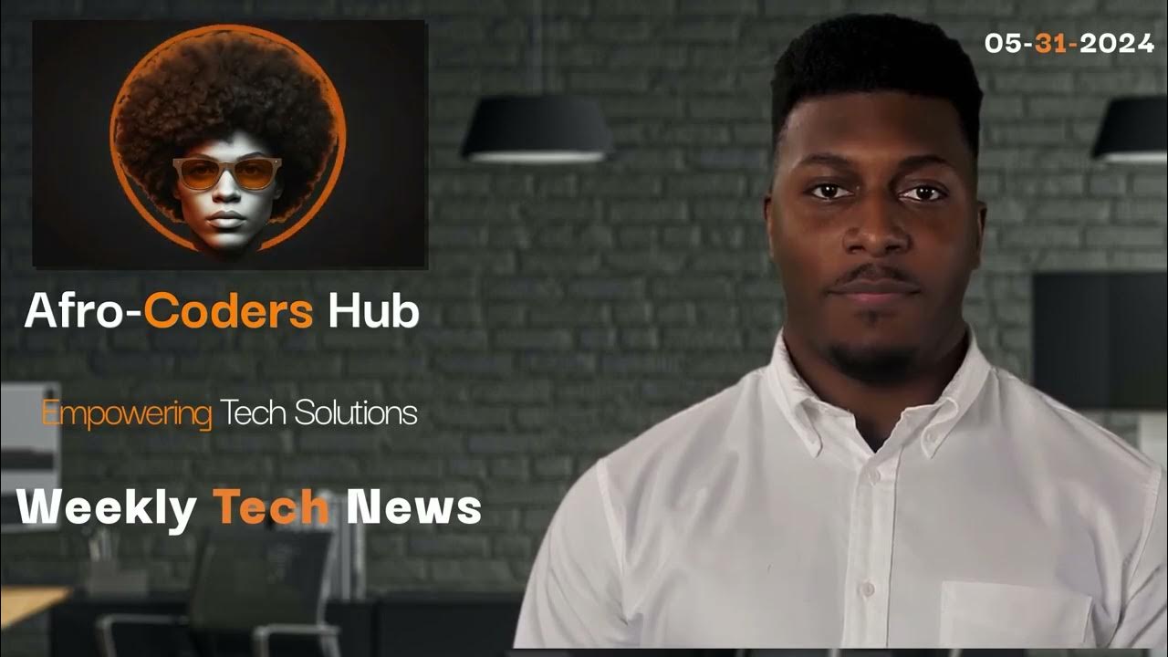 Afro Coders Weekly Tech News [05-31-2024] - YouTube