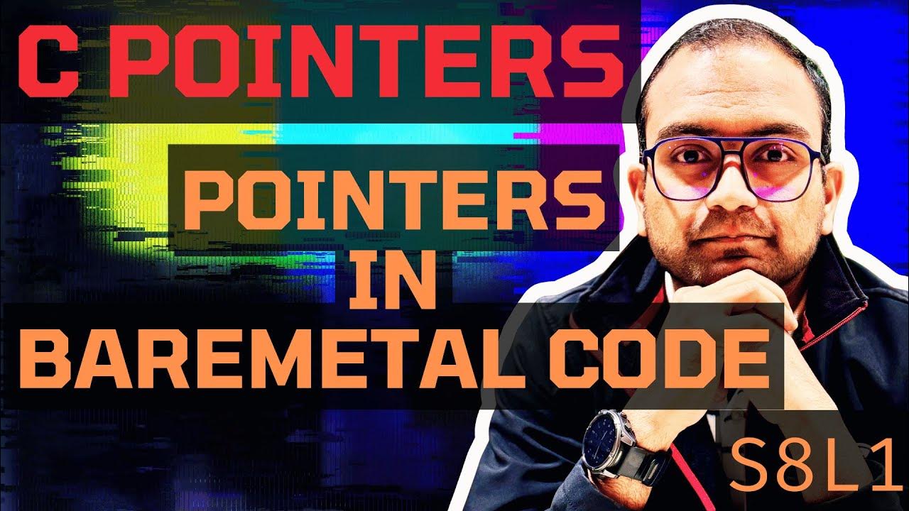 S8L1. Baremetal Code | Understanding C - Pointers - YouTube
