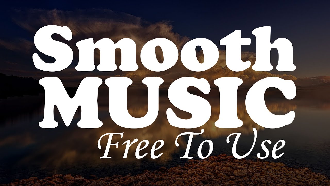 Relaxing Smooth Background Music - Free To Use (No copyright music ...