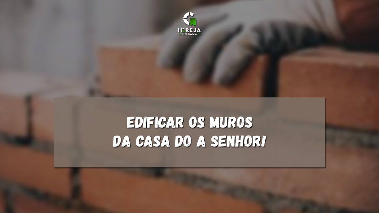 Edificar os muros da casa do a Senhor! - YouTube