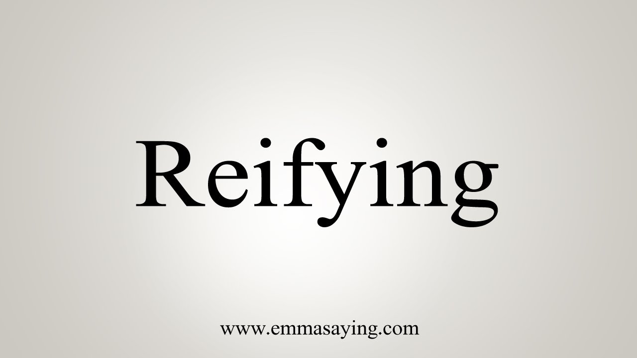 How To Say Reifying - YouTube