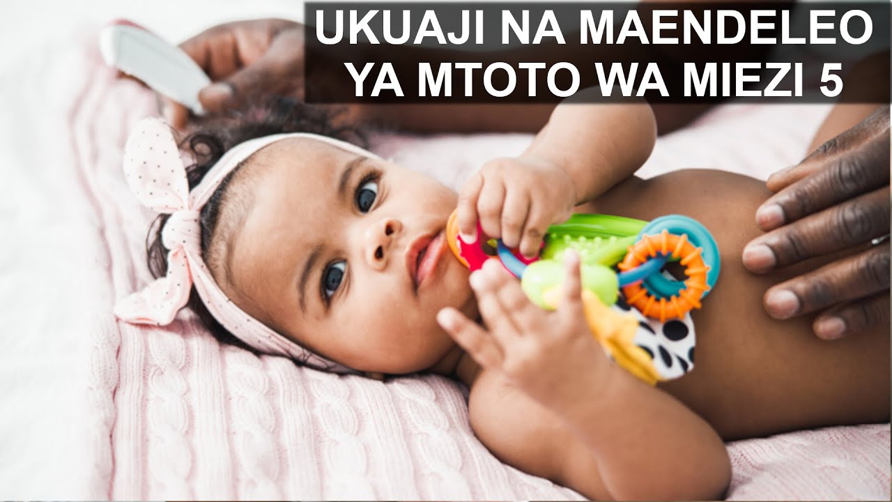 UKUAJI NA MAENDELEO YA MTOTO WA MIEZI MITANO - YouTube