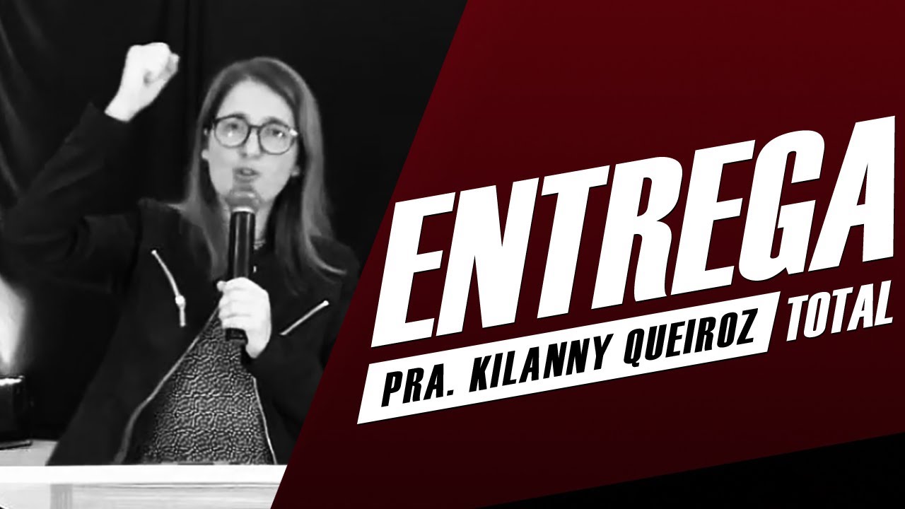 // ENTREGA TOTAL - PRA. KILANNY QUEIROZ // - YouTube