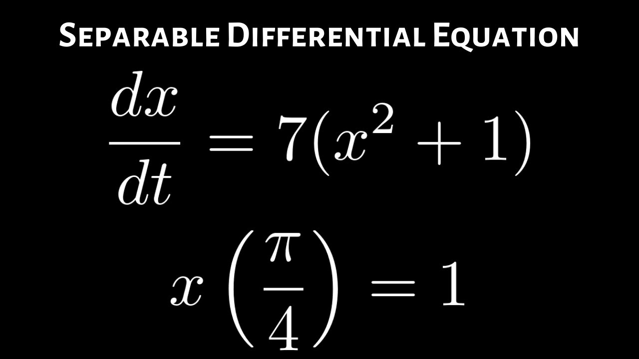 Separable Differential Equation Initial Value Problem Dx dt 7 x 2 1