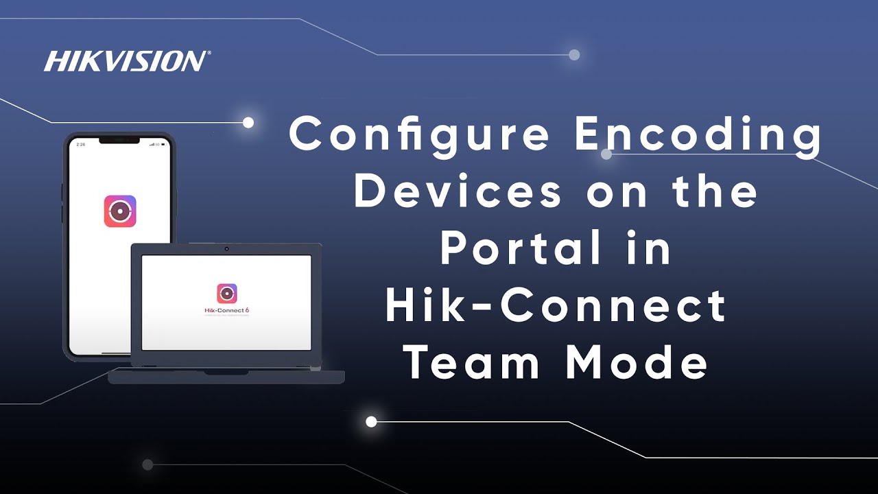 Tech Support: How to Configure Encoding Devices on the Portal in Hik-Connect Team Mode - YouTube
