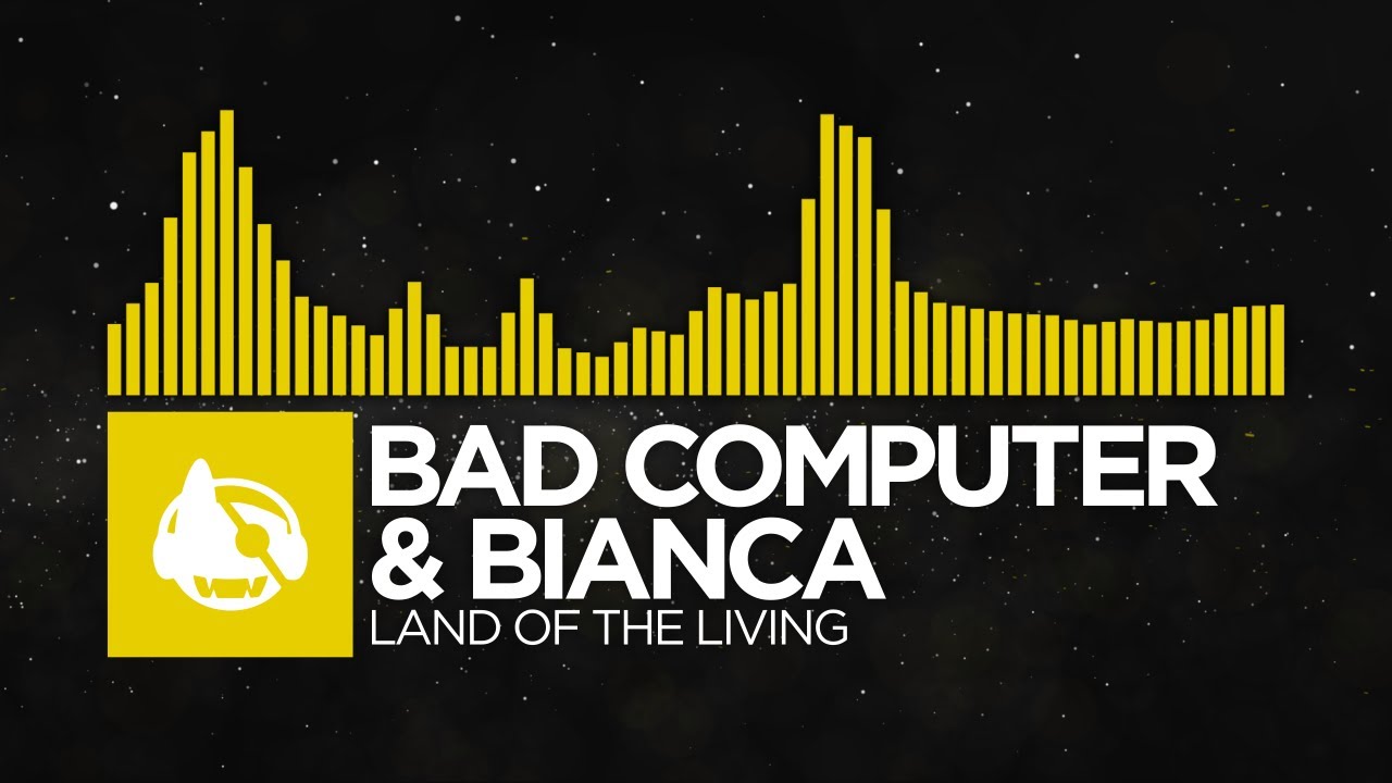 [Electro] - Bad Computer & Bianca - Land of the Living - YouTube