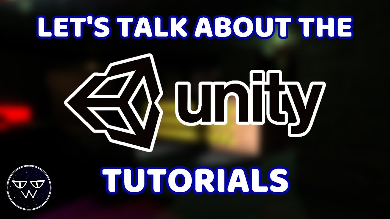 Lets Talk About The Unity Tutorials Youtube