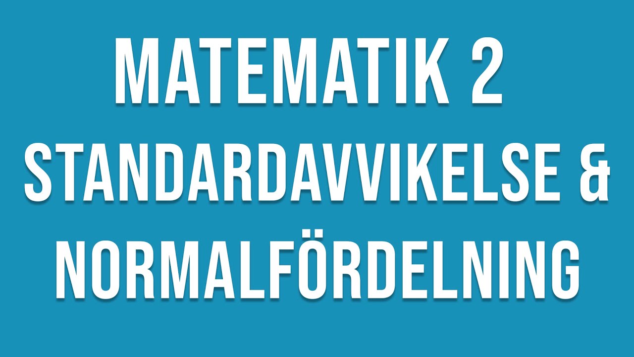 Matematik 2 - Standardavvikelse och normalfördelning - YouTube