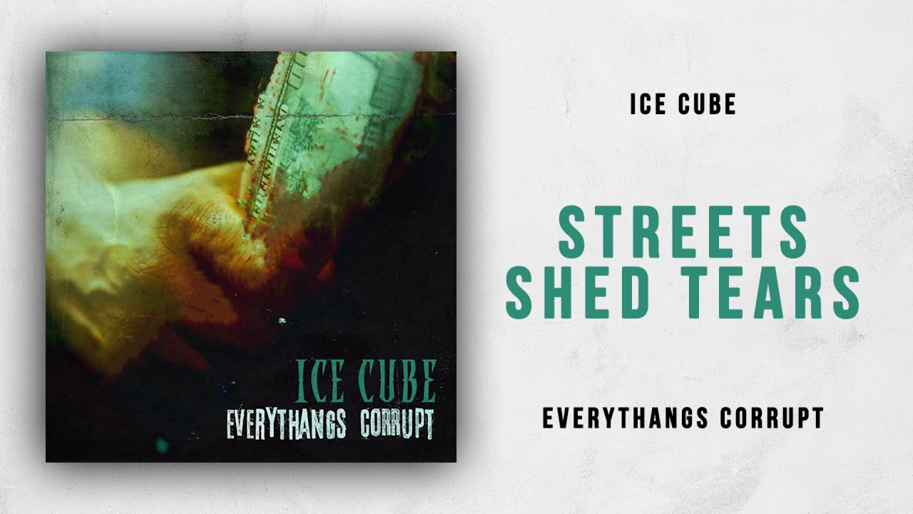 Ice Cube - Streets Shed Tears Ft. Shameia Crawford (Everythangs Corrupt ...