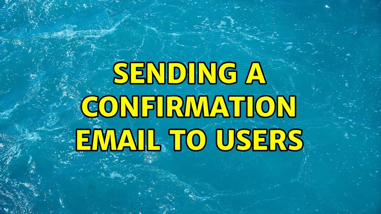 Sending a confirmation email to users (3 Solutions!!) - YouTube