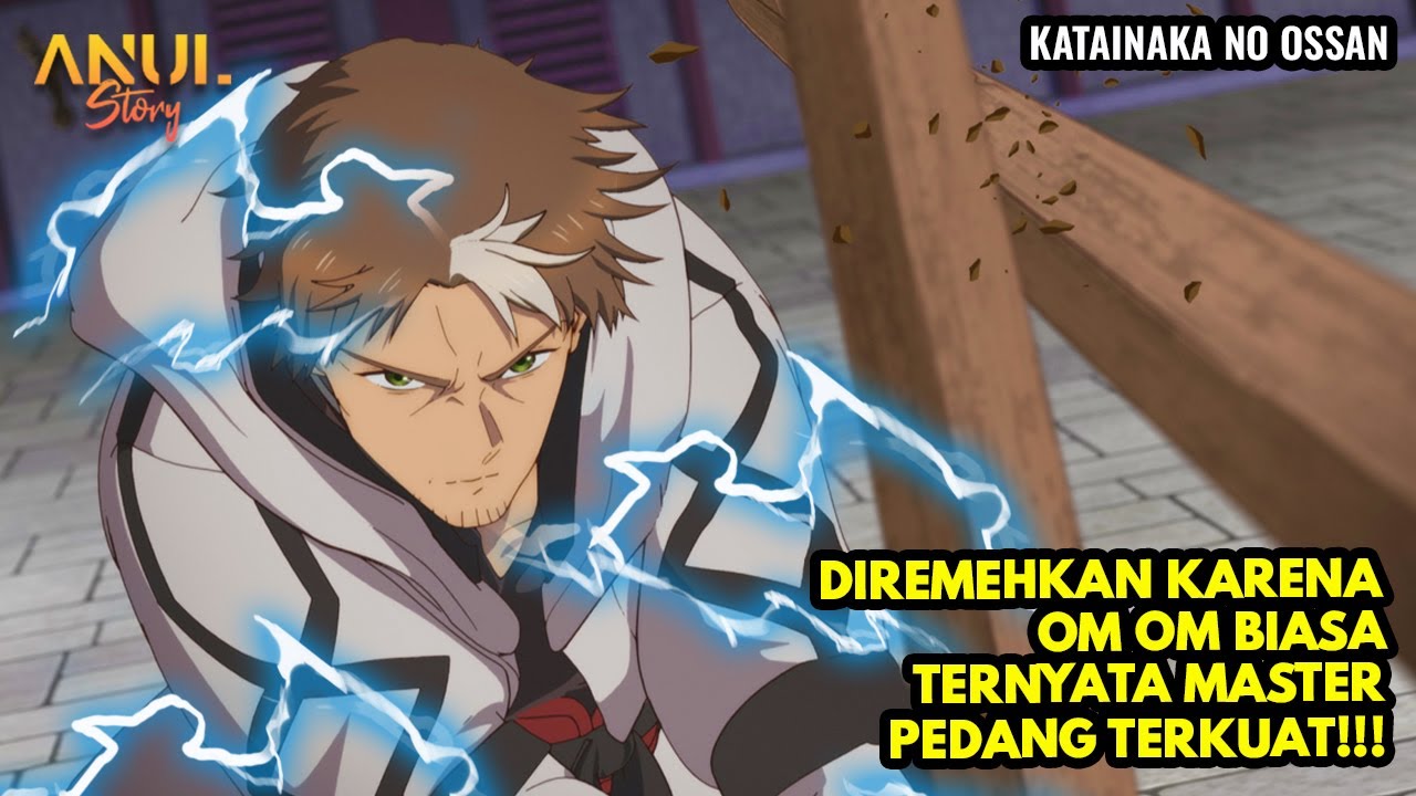 DIREMEHKAN KARENA OM OM BIASA,NAMUN TERNYATA IA MERUPAKAN MASTER PEDANG TERKUAT! KATAINAKA NO ...