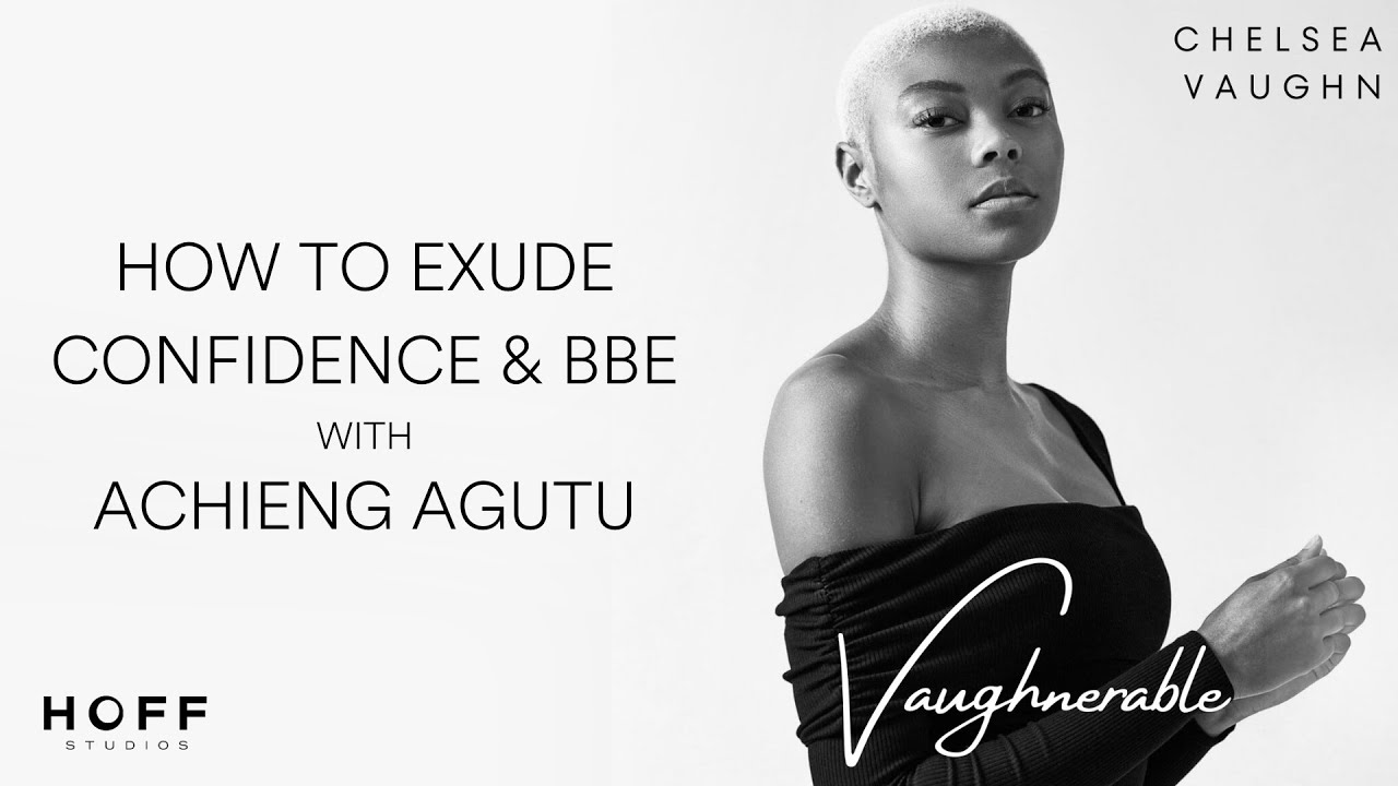 Ep 48: How to Exude Confidence & BBE with Achieng Agutu - YouTube