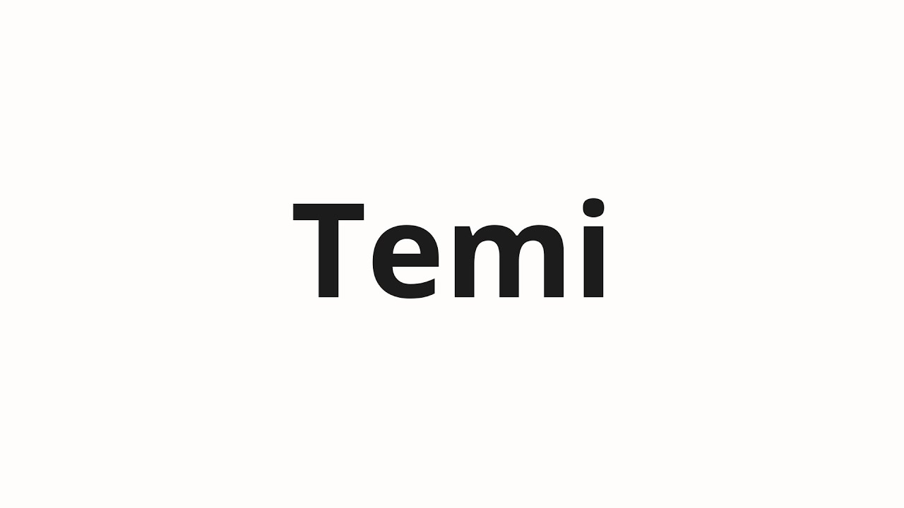 How to pronounce Temi - YouTube