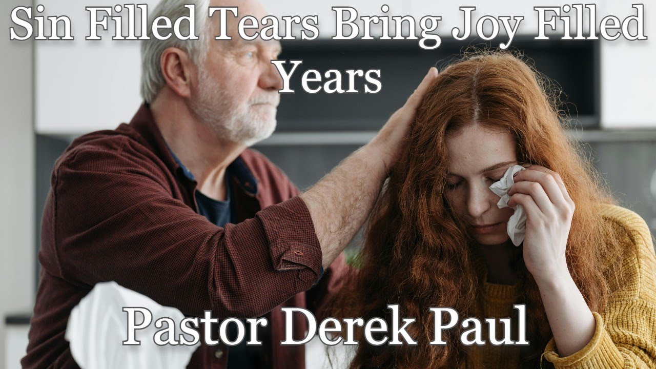 Sin Filled Tears Bring Joy Filled Years - YouTube