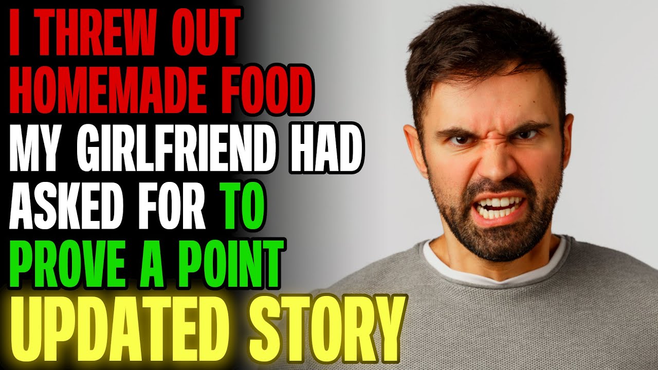 I Threw Out Homemade Food My Girlfriend Asked For To Prove A Point R