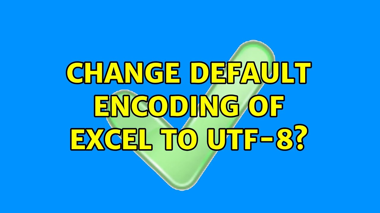 Change Default Encoding Of Excel To UTF 8 8 Solutions YouTube