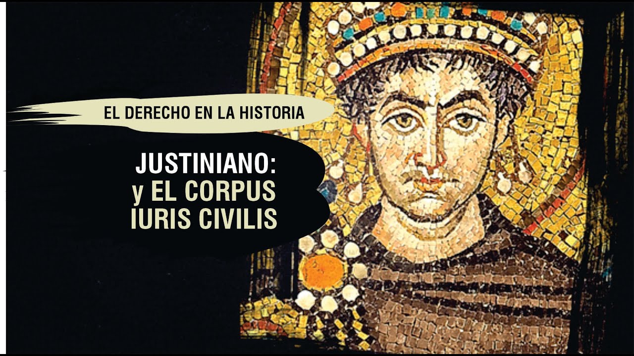 JUSTINIANO y EL CORPUS IURIS CIVILIS -El Derecho en la Historia - TC ...