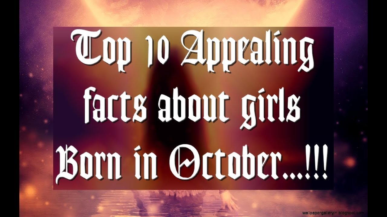Top 10 Appealing facts about girls Born in October...!!! - YouTube