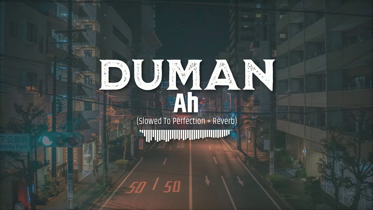 Duman - Ah (Slowed To Perfection + Reverb) - YouTube