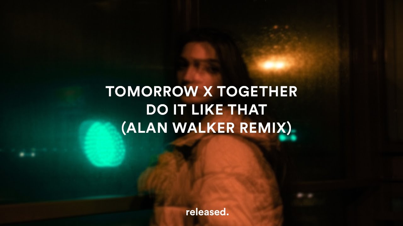 TOMORROW X TOGETHER - Do It Like That (Alan Walker Remix) - YouTube