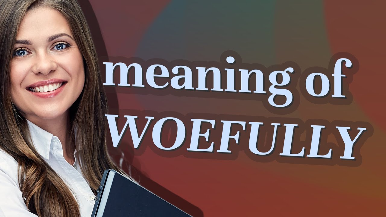 Woefully | meaning of Woefully - YouTube