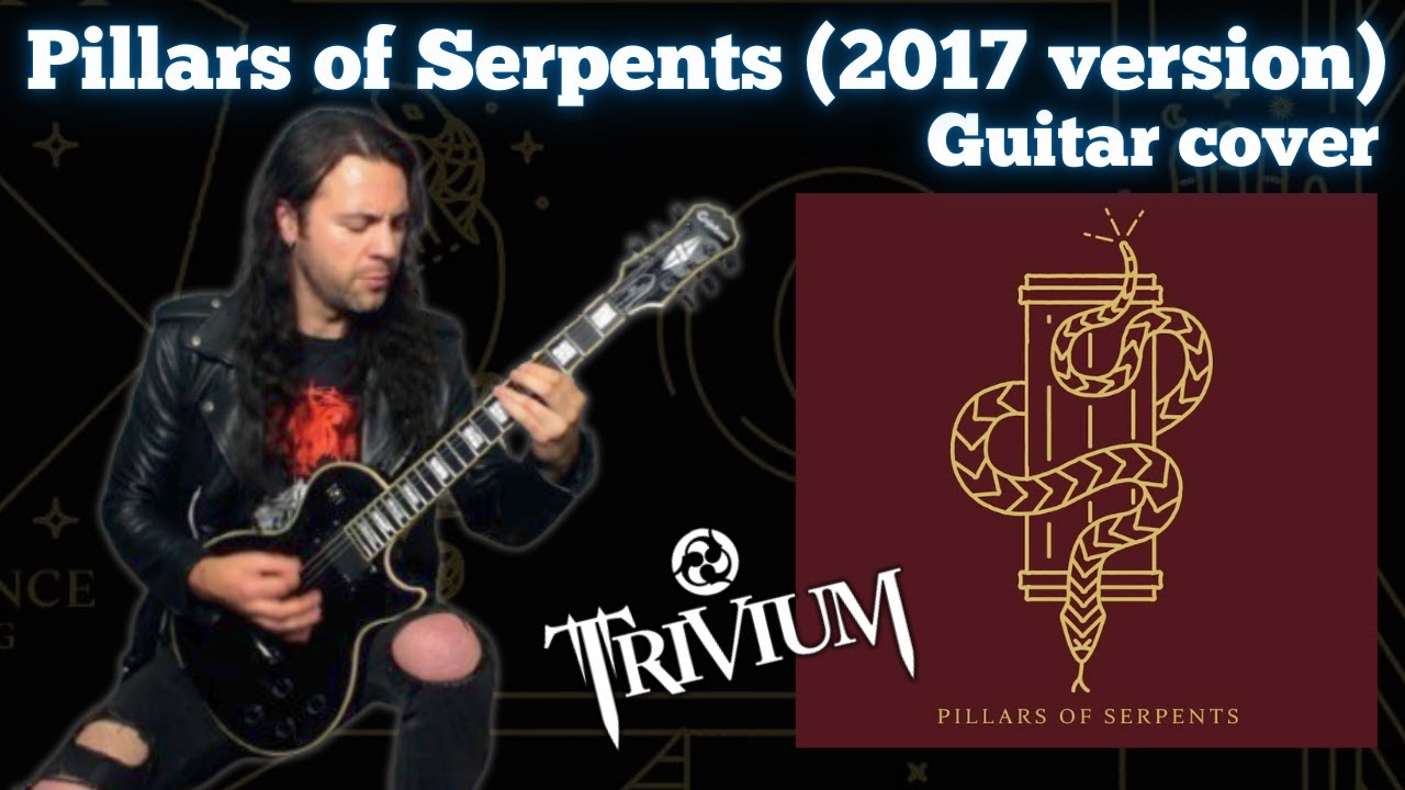 Pillars of Serpents (2017 version) - Trivium guitar cover | Epiphone ...