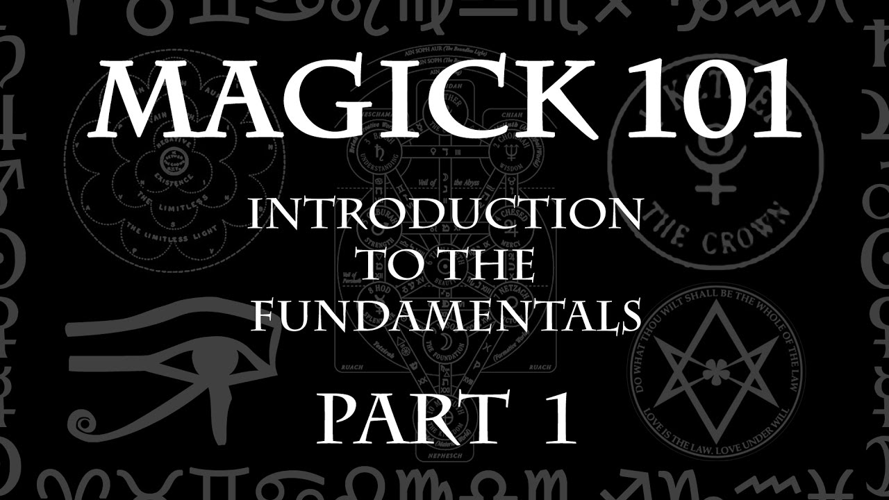 MAGICK 101 (Lecture) Pt 1 - Introduction to the Fundamentals - YouTube