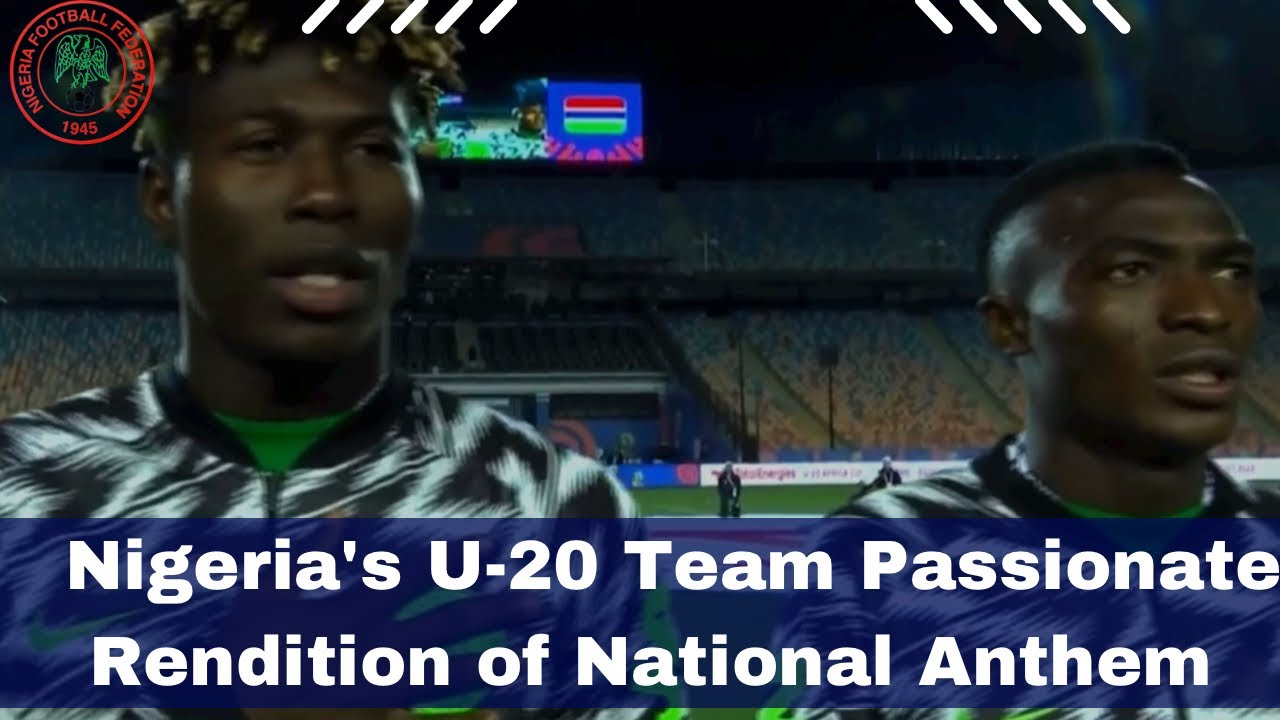 Nigeria’s U20 Football Team Passionately Sing National Anthem in ...