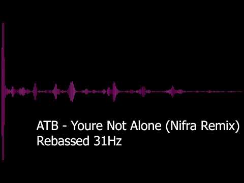 ATB   Youre Not Alone Nifra Remix Rebassed 31Hz