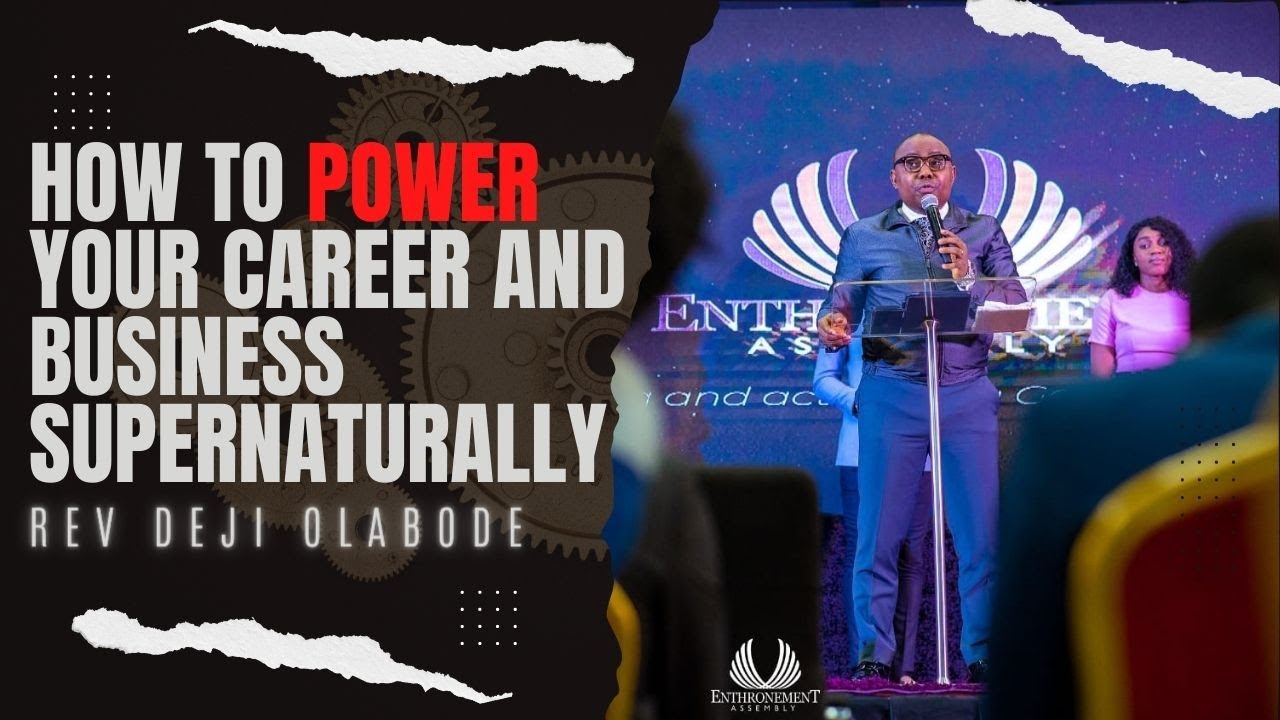 HOW TO POWER YOUR CAREER AND BUSINESS SUPERNATURALLY - REV DEJI OLABODE ...