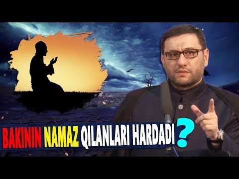 Bakının namaz qılanları hardadı ? - Hacı Şahin - Namaz qılanlar eşidin məni