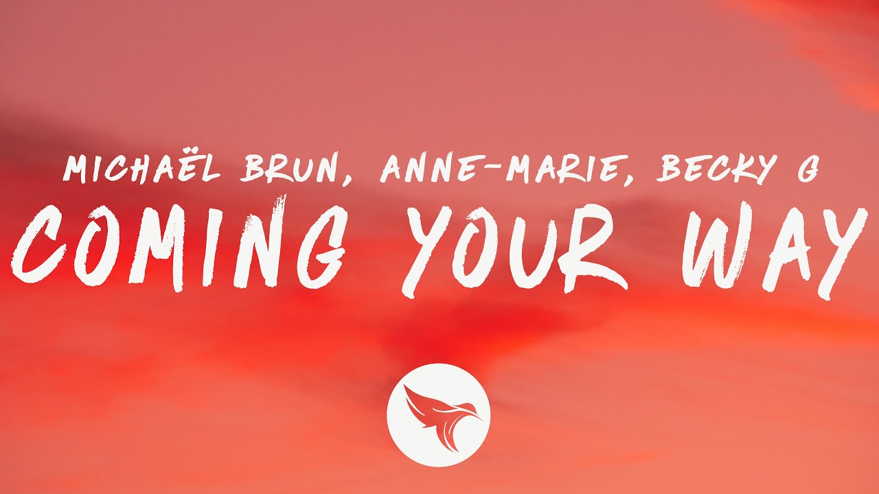 Michaël Brun, Anne-Marie, Becky G - Coming Your Way (Lyrics) - YouTube