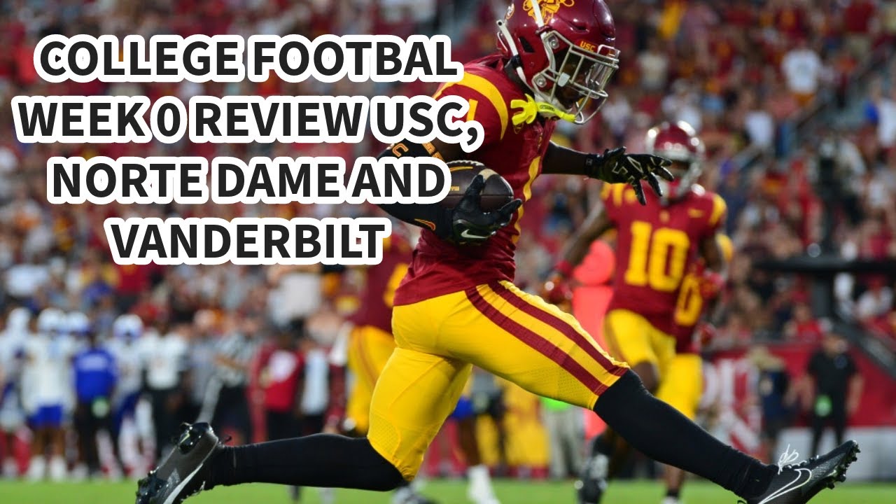 COLLEGE FOOTBALL WEEK 0 REVIEW USC, NOTRE DAME AND VANDERBILT - YouTube
