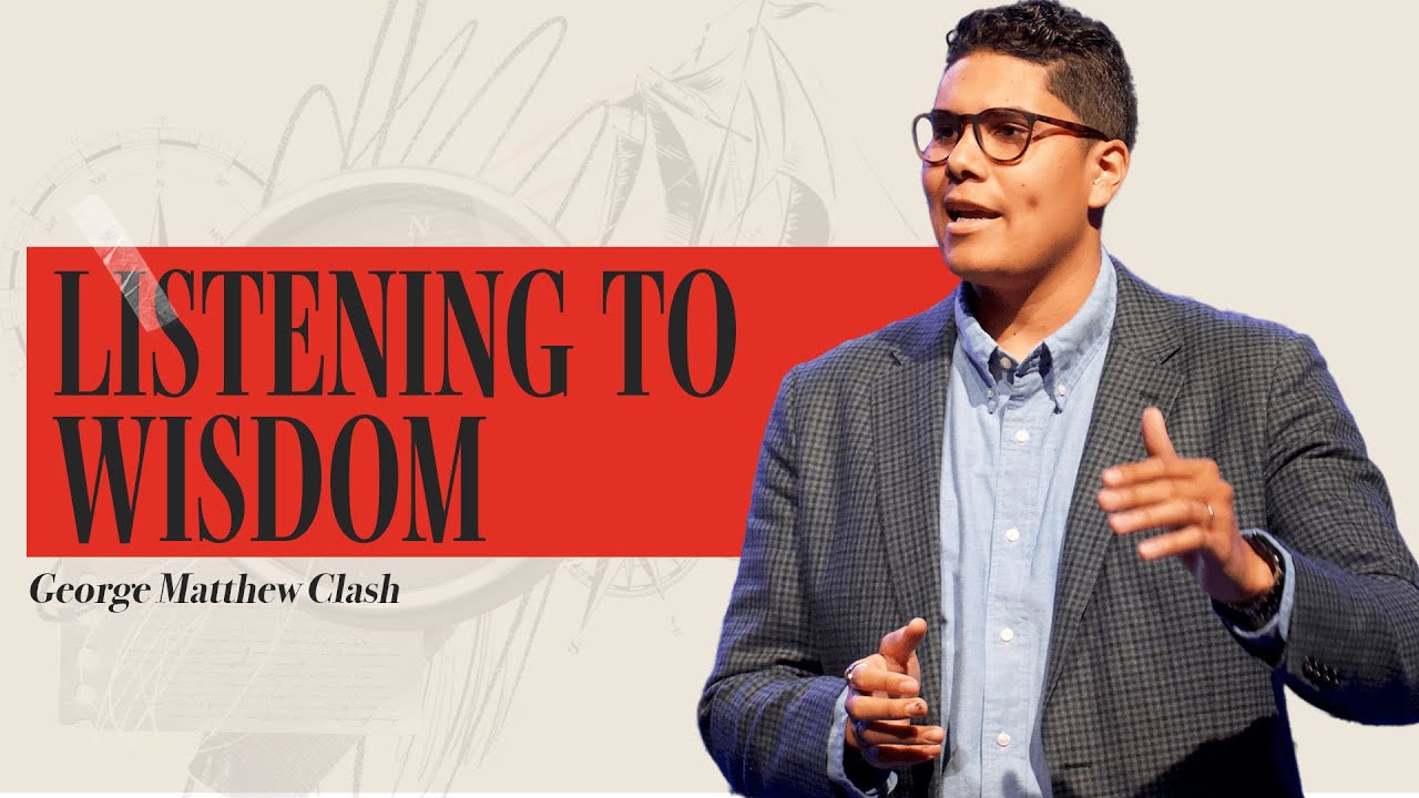 Listening to Wisdom | George Matthew Clash (Full Sermon) - YouTube