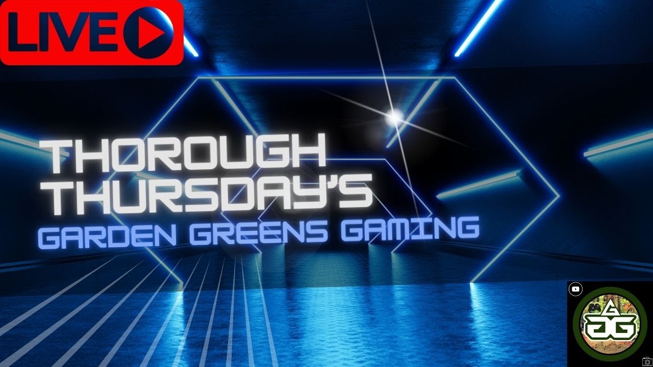 🔴 LIVE NOW: THOROUGH THURSDAY'S | Garden Greens Gaming - YouTube