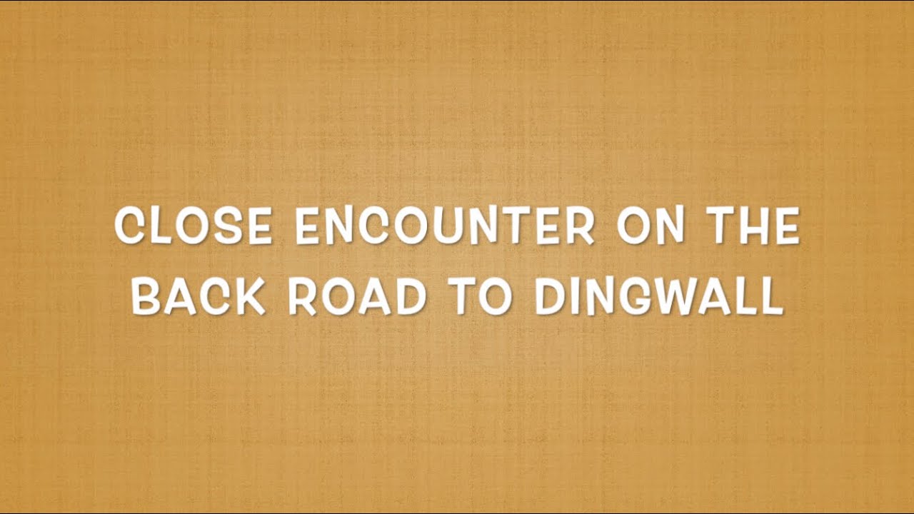 Close Encounter on the back road to Dingwall - YouTube